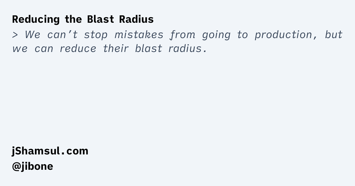 Reducing the Blast Radius